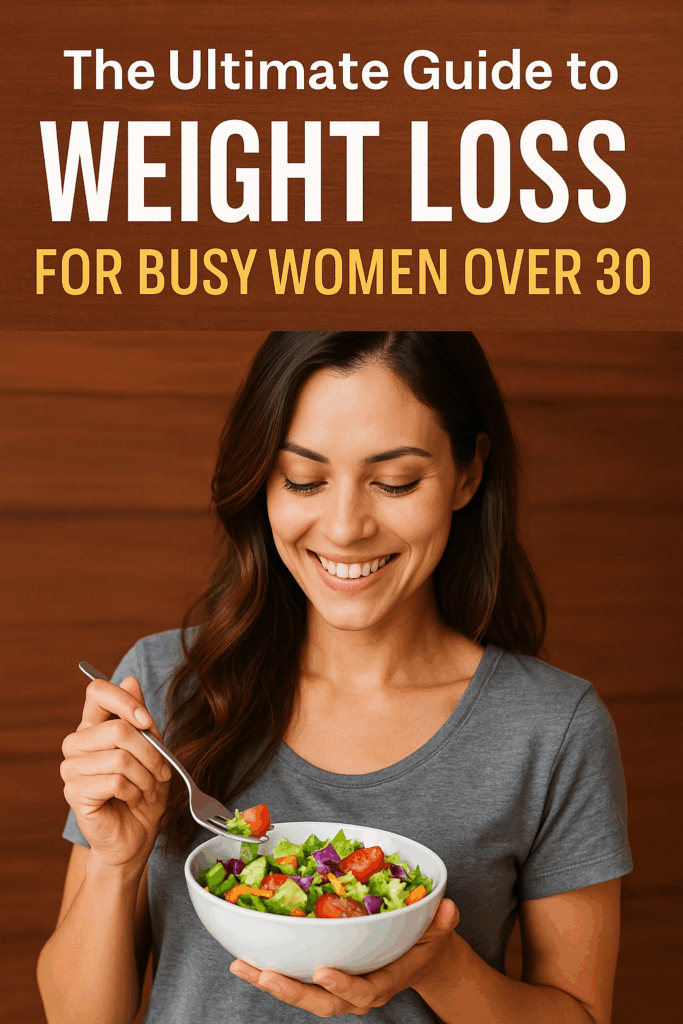 The Ultimate Guide to Weight Loss for Busy Women Over 30 - HealthBodyNow